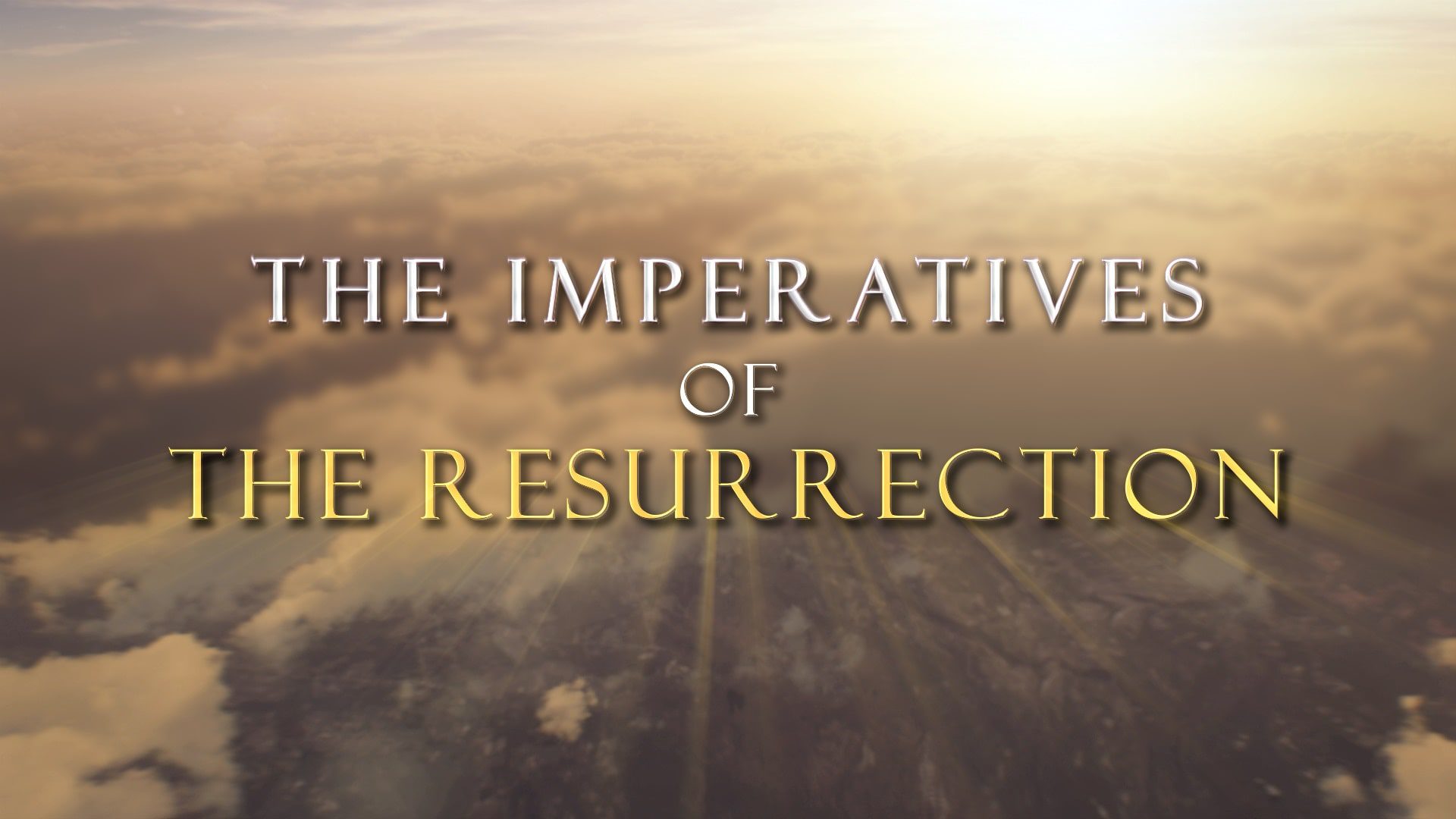The Imperatives of the Resurrection - Leading The Way Australia