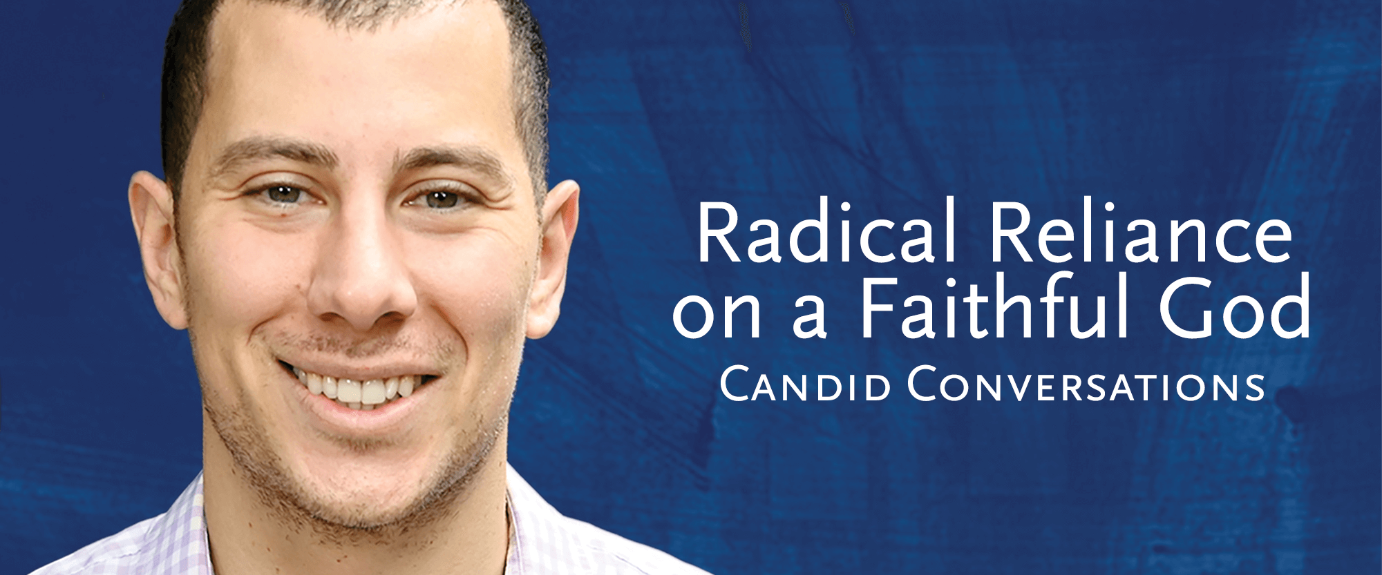 Radical Reliance on a Faithful God (Candid Ep. 185) - Leading The Way ...